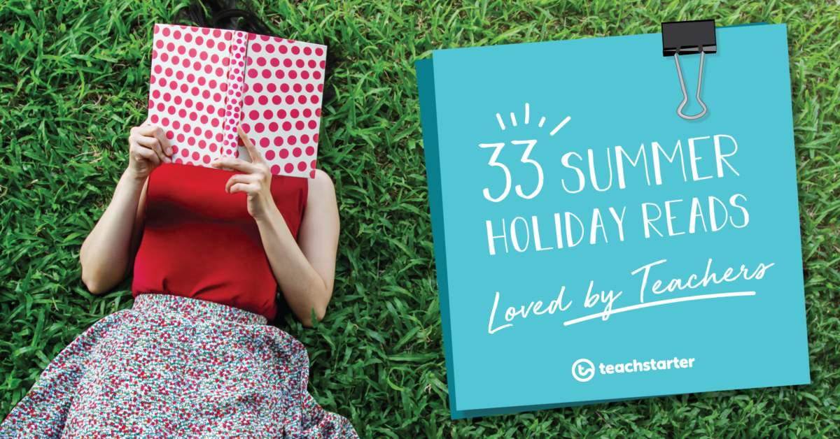 33 Summer Holiday Reads Loved by Teachers - Teachers Aide Courses